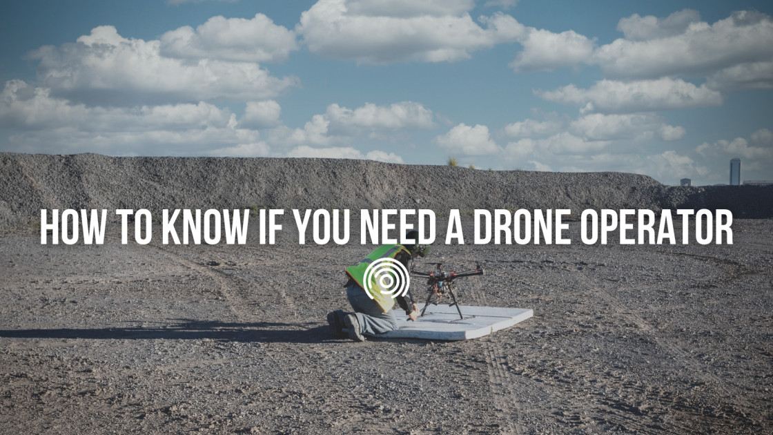 How To Know If You Need A Drone Operator