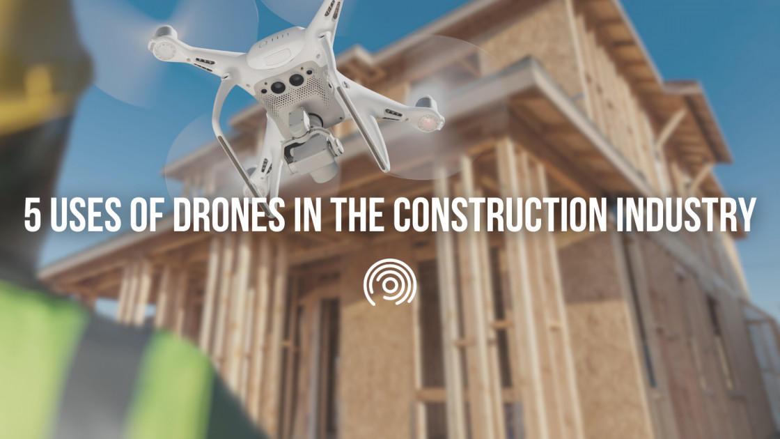 5 Uses of Drones in the Construction Industry